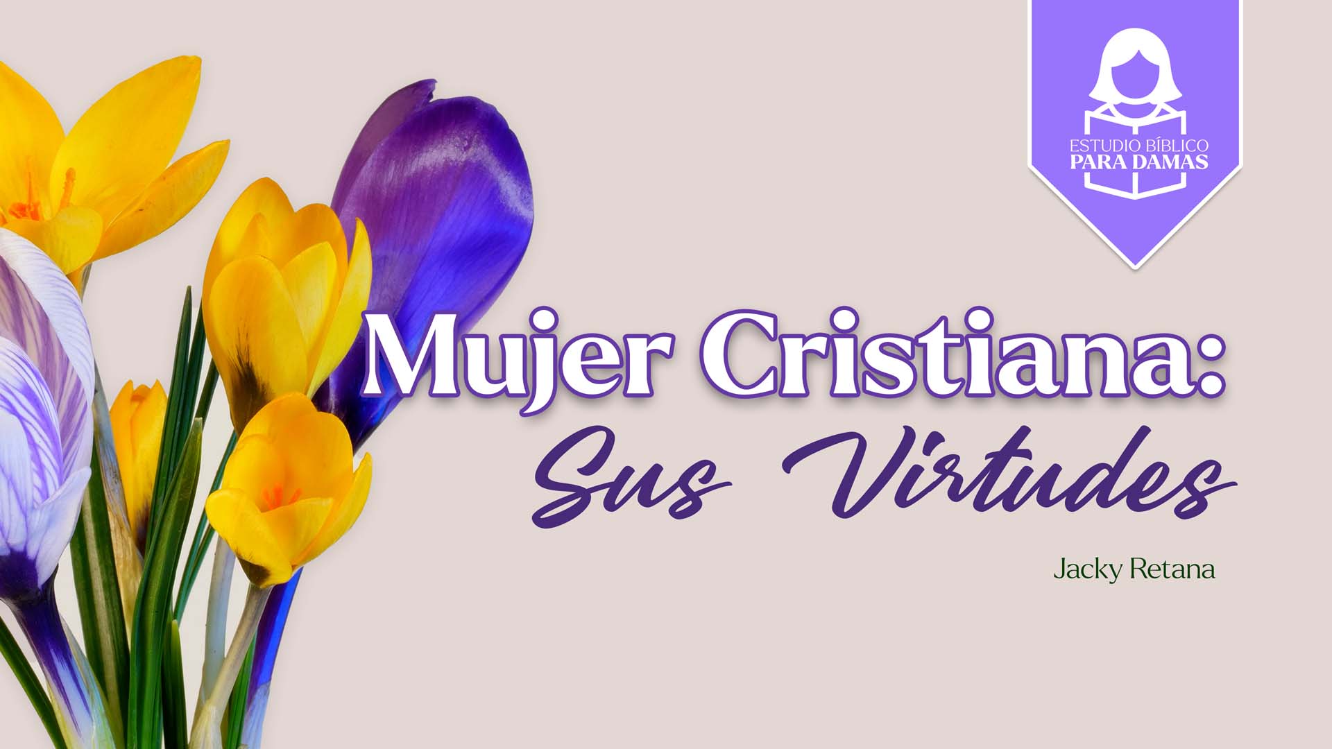 La Mujer Cristiana: Sus Virtudes | Buscando La Verdad